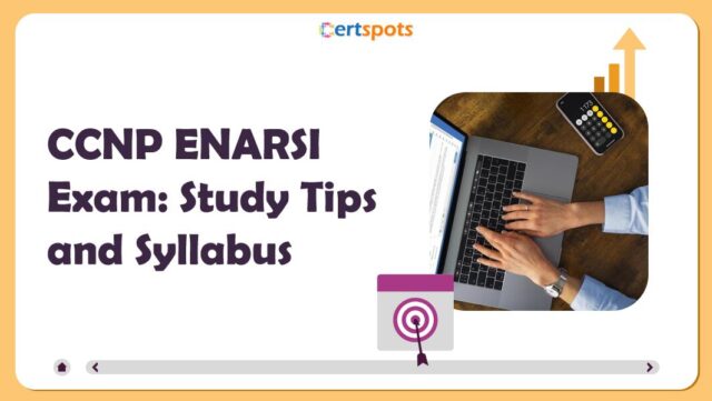 CCNP ENARSI Exam: Study Tips and Syllabus - Certspots.com